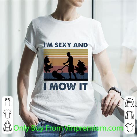 Great Vintage Im Sexy And I Mow It Shirt