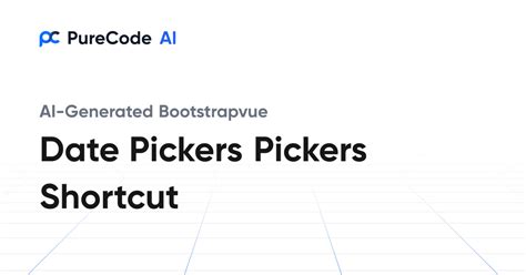 Build Bootstrapvue Date Pickers Pickers Shortcut With Ai