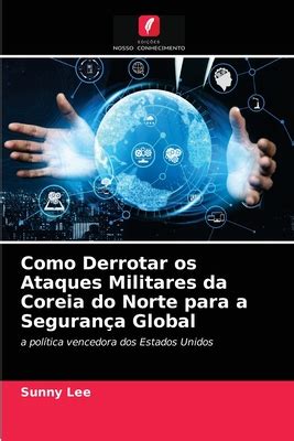 Como Derrotar Os Ataques Militares Da Coreia Do Norte Para A Seguran A