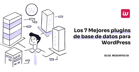 Los 7 Mejores Plugins De Base De Datos Para Wordpress Webempresa