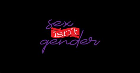 Sex Isn T Gender Gender Posters And Art Prints Teepublic