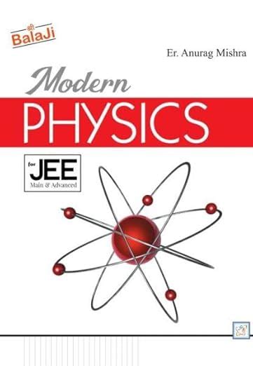 Modern Physics For Jee Main And Advanced Paperback Er Anurag Mishra