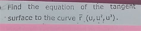 Find The Equation Of The Tangent Surface To The Curve Bar R Left U