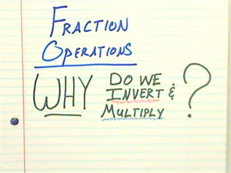 fraction operations why the invert and multiply rule works dividing