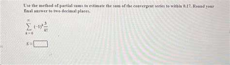 Solved Use The Method Of Partial Sums To Estimate The Sum Of