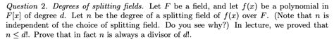Solved Question 2 Degrees Of Splitting Fields Let F Be A