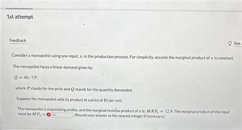 solved 1st attempt feedback consider a monopolist using one