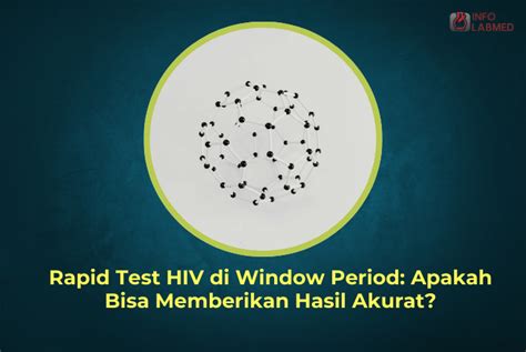 Rapid Test Hiv Di Window Period Apakah Bisa Memberikan Hasil Akurat