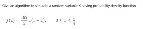 Solved Give An Algorithm To Simulate A Random Variable X