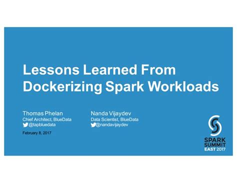 Lessons Learned From Dockerizing Spark Workloads Spark Summit East Talk By Tom Phelan Pdf