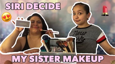 Letting Siri Decide My Sister Makeup Youtube