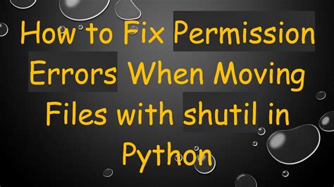 How To Fix Permission Errors When Moving Files With Shutil In Python Youtube