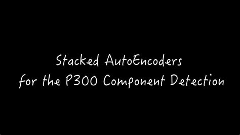 Stacked Autoencoders For The P Component Detection Youtube