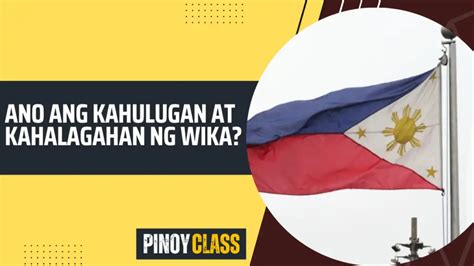 Ano Ang Kahulugan At Kahalagahan Ng Wika Pinoy Class
