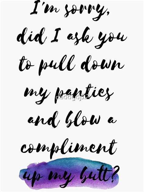 Im Sorry Did I Ask You Tu Pull Down My Panties And Blow A Compliment