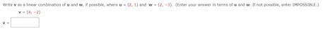 Solved Write V As A Linear Combination Of U And W If Chegg Com