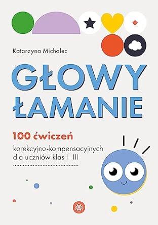 Głowy łamanie 100 ćwiczeń korekcyjno kompensacyjnych dla uczniów klasy
