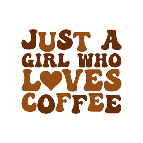 Premium Vector A Poster That Says Just A Girl Who Loves Coffee