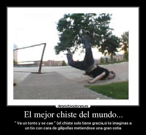 El Mejor Chiste Del Mundo Desmotivaciones