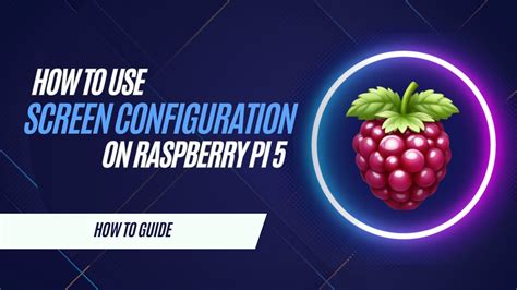How To Use Screen Configuration On Raspberry Pi 5 Raspians