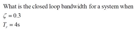 Solved What Is The Closed Loop Bandwidth For A System When Ś
