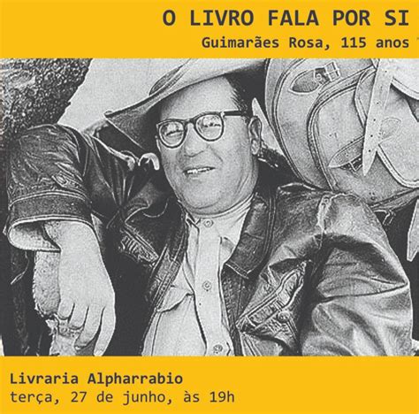 O livro fala por si Guimarães Rosa 115 anos Alpharrabio
