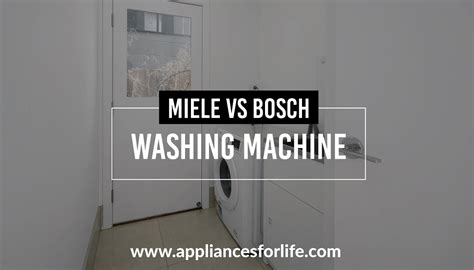 Miele Vs Bosch Washing Machines Appliances For Life
