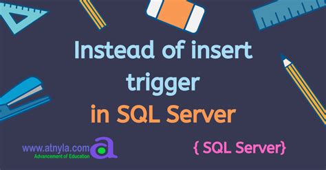 How To Create And Use Instead Of Insert Triggers In Sql Server A