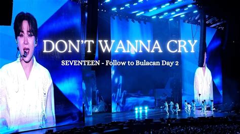 SEVENTEEN 세븐틴 DON T WANNA CRY 울고 싶지 않아 FOLLOW TO BULACAN DAY 2