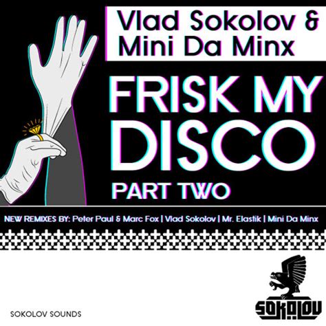 Stream Vlad Sokolov And Mini Da Minx Frisk My Disco Minxys Old