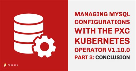 Managing Mysql Configurations With The Pxc Kubernetes Operator V1100