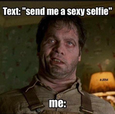 Send Me A Sexy Selfie Funny Jokes To Tell Funny Quotes Sarcasm Funny Quotes For Teens