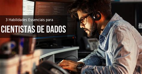 Habilidades necessárias para o cientista de dados