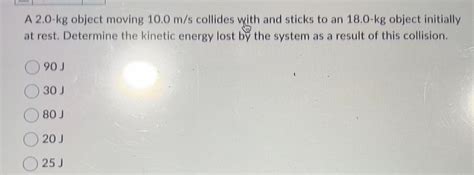 Solved A 2 0 Kg ﻿object Moving 10 0ms ﻿collides With And