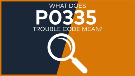 P0335 Trouble Code Meaning Symptoms Causes And Fixes [easy]