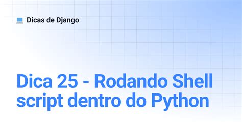 Dica 25 Rodando Shell Script Dentro Do Python Dicas De Django