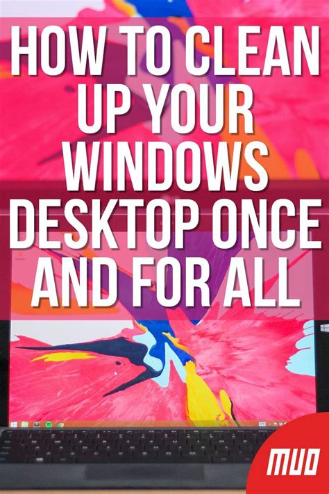 How To Clean Up Your Windows Desktop Once And For All Windows