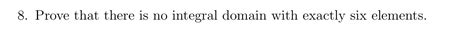 Solved 8 Prove That There Is No Integral Domain With