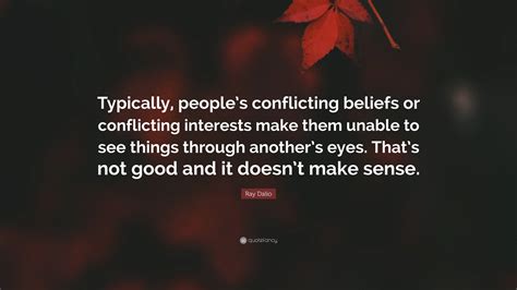 Ray Dalio Quote “typically Peoples Conflicting Beliefs Or