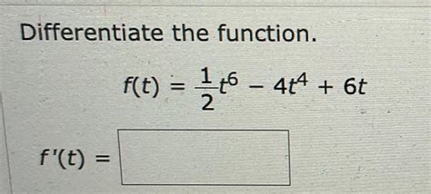 Solved Differentiate The Function F T 12t6 4t4 6tf T