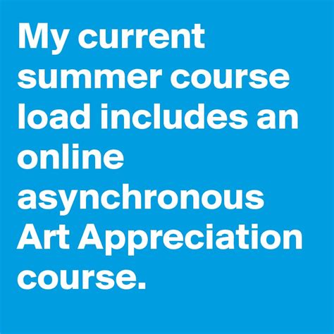 My Current Summer Course Load Includes An Online Asynchronous Art Appreciation Course Post By
