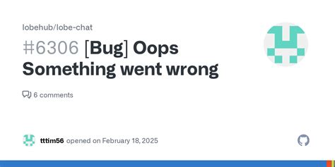 Bug Oops Something Went Wrong · Issue 6306 · Lobehublobe Chat · Github