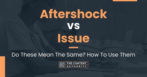 Aftershock Vs Issue Do These Mean The Same How To Use Them