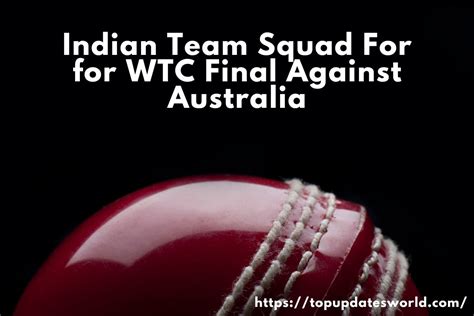 Updated Indian Team Squad For For Wtc Final Against Australia In June 2023