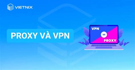 Những điểm khác nhau giữa Proxy và VPN