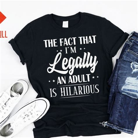 The Fact That Im An Adult Is Hilarious Shirt Etsy