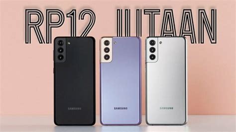 Inilah Kelebihan Dan Kekurangan Galaxy S21 Plus 5g Teknodaim
