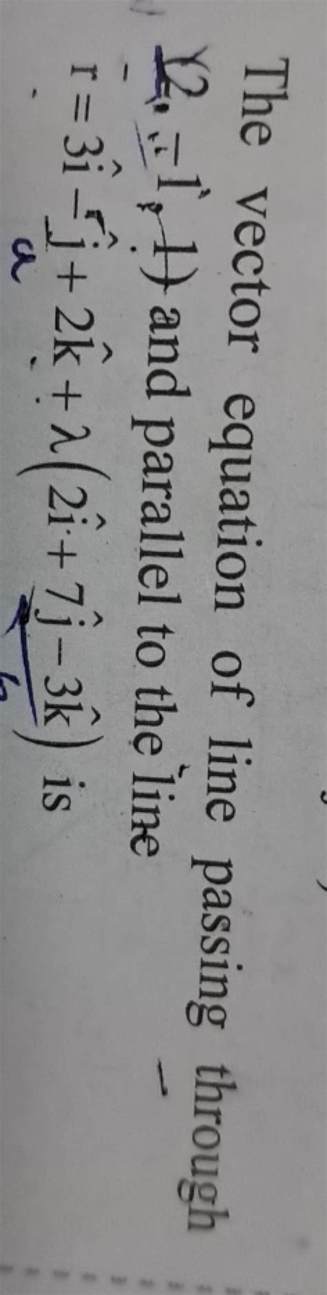 The Vector Equation Of Line Passing Through 2 I1 And Parallel To The