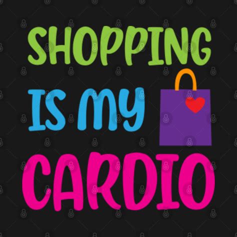 Shopping Is My Cardio Shopping Is My Cardio T Shirt Teepublic