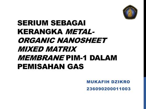 Ce Sebagai Kerangka Metal Organic Nanosheet Mixed Matrix Membrane Pim 1 Dalam Pemisahan Gaspptx
